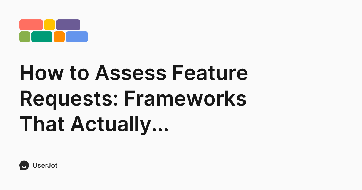 How to Assess Feature Requests: Frameworks That Actually Work - UserJot