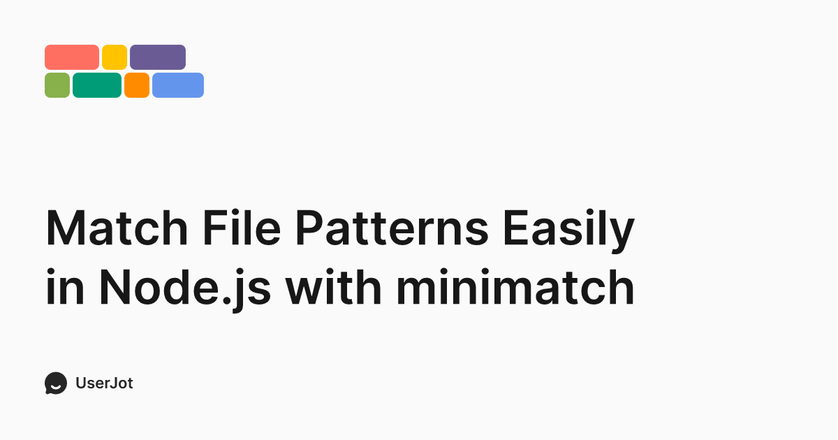 Match File Patterns Easily in Node.js with minimatch - UserJot
